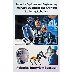 Robotics Diploma and Engineering Interview Questions and Answers: Exploring Robotics