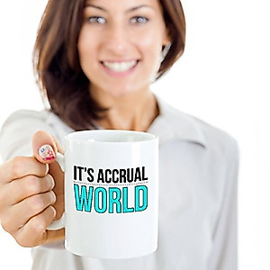 It's Accrual World Coffee & Tea Gift Mug, Best Cute Pun Accounting Gifts for Men & Women (11oz)