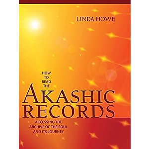 How to Read the Akashic Records: Accessing the Archive of the Soul and Its Journey
