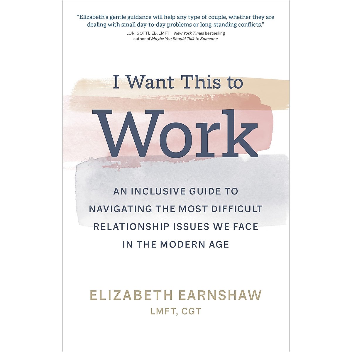 I Want This to Work: An Inclusive Guide to Navigating the Most Difficult Relationship Issues We Face in the Modern Age