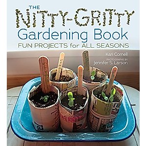 The Nitty-Gritty Gardening Book: Fun Projects for All Seasons