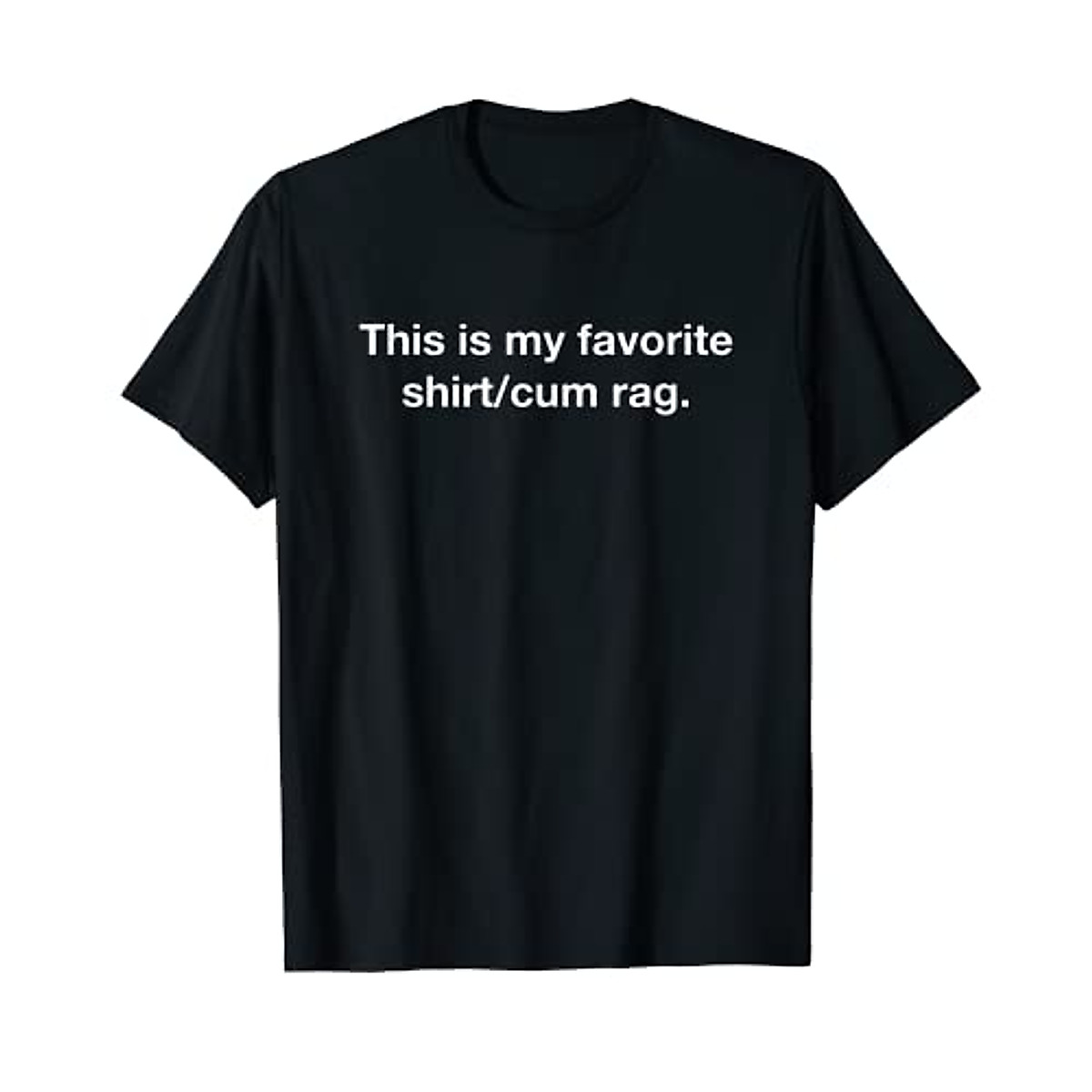 This Is My Favorite Shirt/Cum Rag Funny Gift Tee T-Shirt