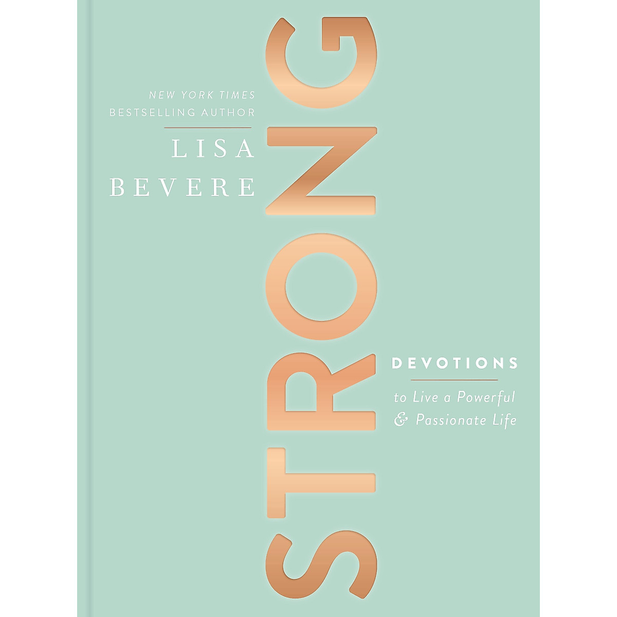 Strong: Devotions to Live a Powerful and Passionate Life (A 90-Day Devotional)