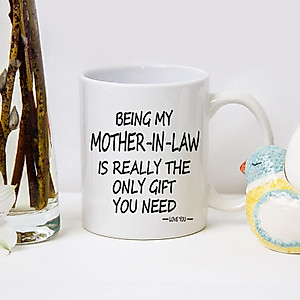 Being My Mother In Law Is The Only Gift You Need Mug Being My Mother In Law Mug Mother In Law Coffee Mug Birthday Valentine's Day Christmas Gifts for Mother In Law from Daughter Son In Law 11 Ounce