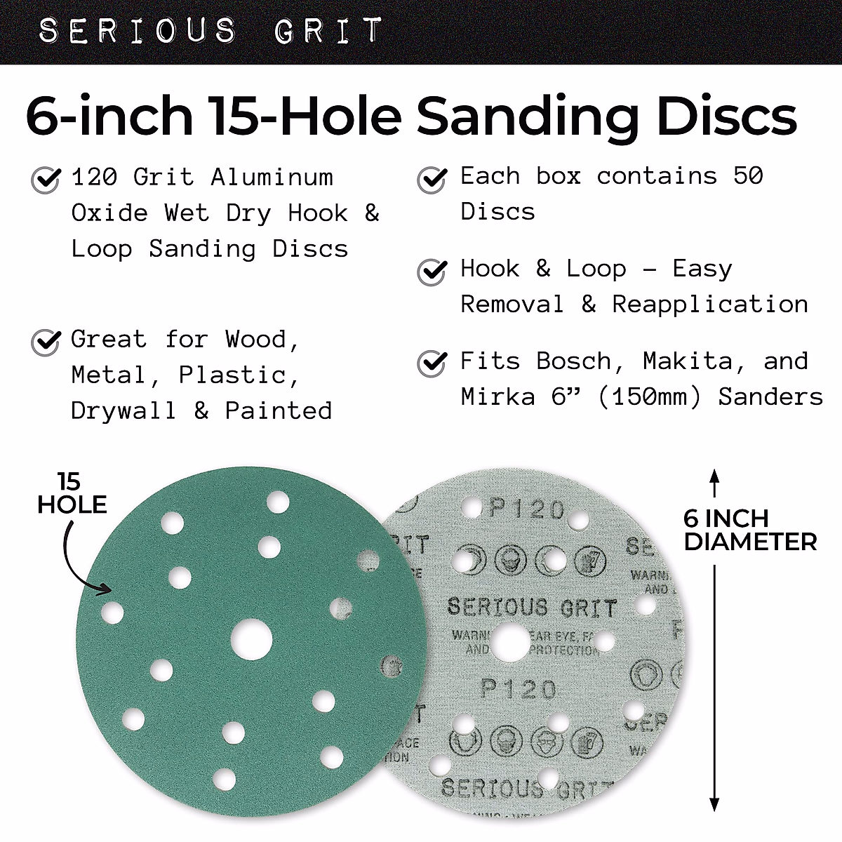 Serious Grit - 6-Inch 15-Hole 120 Grit Sanding Discs - Heavy-Duty Hook & Loop Film Discs - Sandpaper for Random Orbital Sanders - 50 Pack Box