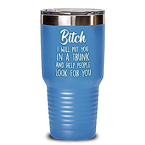 Bitch I will put you in a trunk and help people look for you tumbler, Funny Gift for Friend Sister BF BFF colleague coworker, birthday christmas secret santa (Pink, 30 oz)