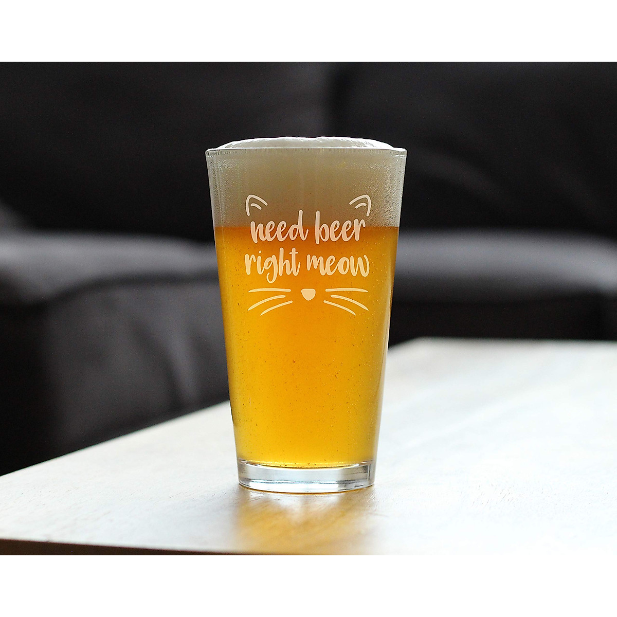 Need Beer Right Meow - Funny Cat Pint Glass Gifts for Beer Drinking Men & Women - Fun Unique Kitty Decor