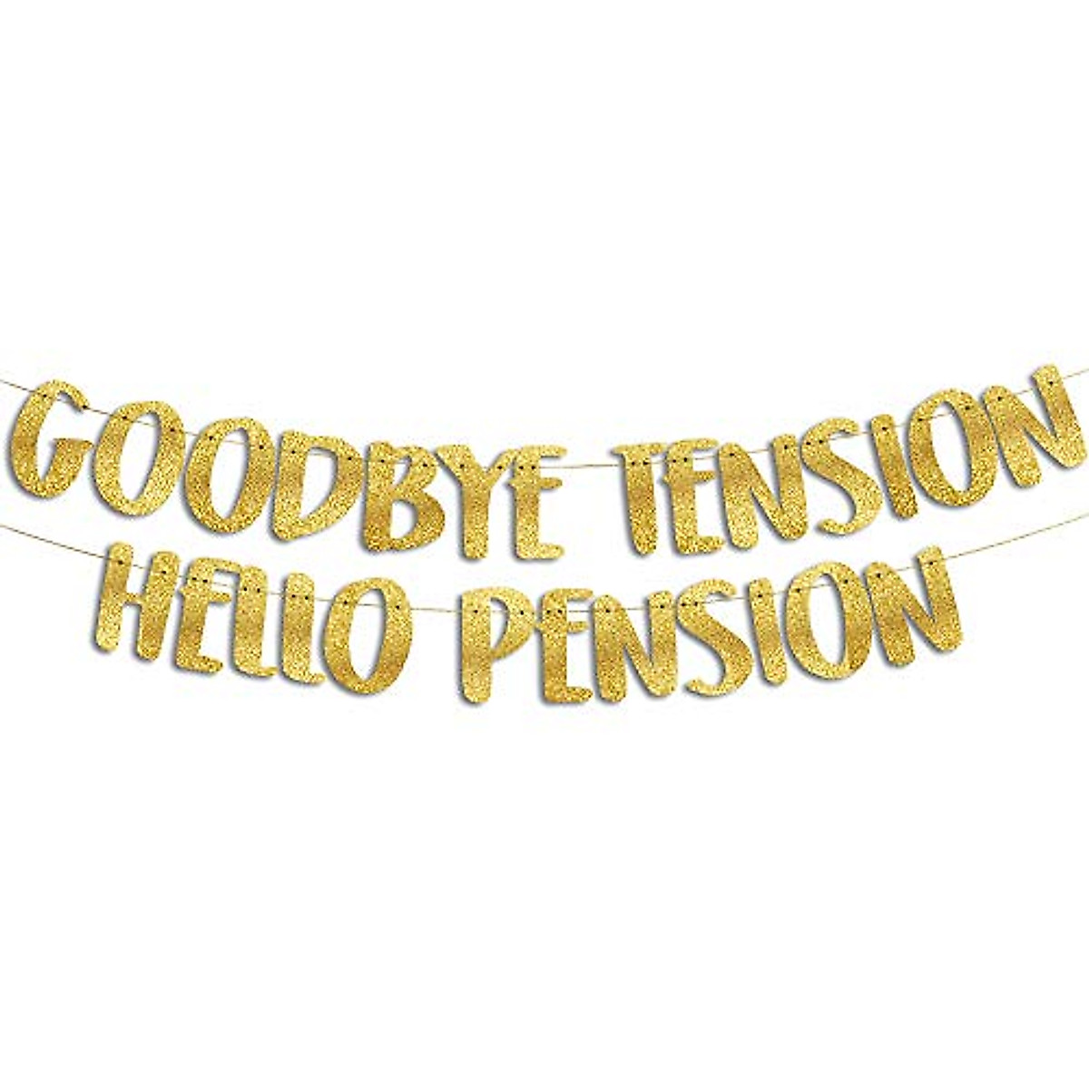 Goodbye Tension Hello Pension Gold Glitter Banner - Retirement Party Supplies, Gifts and Decorations