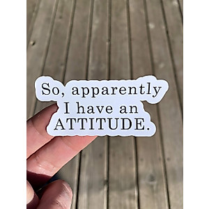 So Apparently I Have An Attitude Sticker, Laptop Sticker, Water Bottle Sticker, Phone Sticker, Window Sticker, Attitude Sticker, Funny Sticker, Sarcasm Sticker