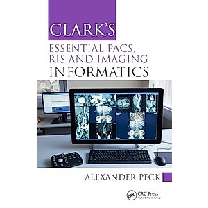 Clark's Essential PACS, RIS and Imaging Informatics (Clark's Companion Essential Guides)