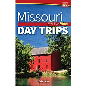 Missouri Day Trips by Theme (Day Trip Series)