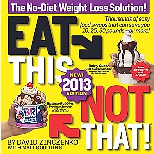 Eat This, Not That! 2013: The No-Diet Weight Loss Solution