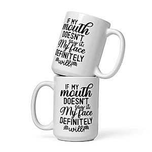 Ceramic white Mug | If my mouth doesn't say it my face definitely will | Funny Quote | Home, Office | 11oz 15oz | Cup, Mug | Gift (15 oz)