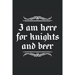 I Am Here For Knights And Beer: Renaissance Faire Notebook, Ren Faire Journal, Medium Ruled, 100 Pages, 6"x9"