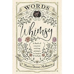 Words of Whimsy: A book of creative writing prompts to inspire & delight (Words Of ... A Series of Creative Writing Prompt Books)