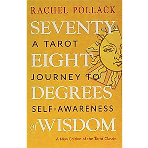 Seventy-Eight Degrees of Wisdom: A Tarot Journey to Self-Awareness (A New Edition of the Tarot Classic)