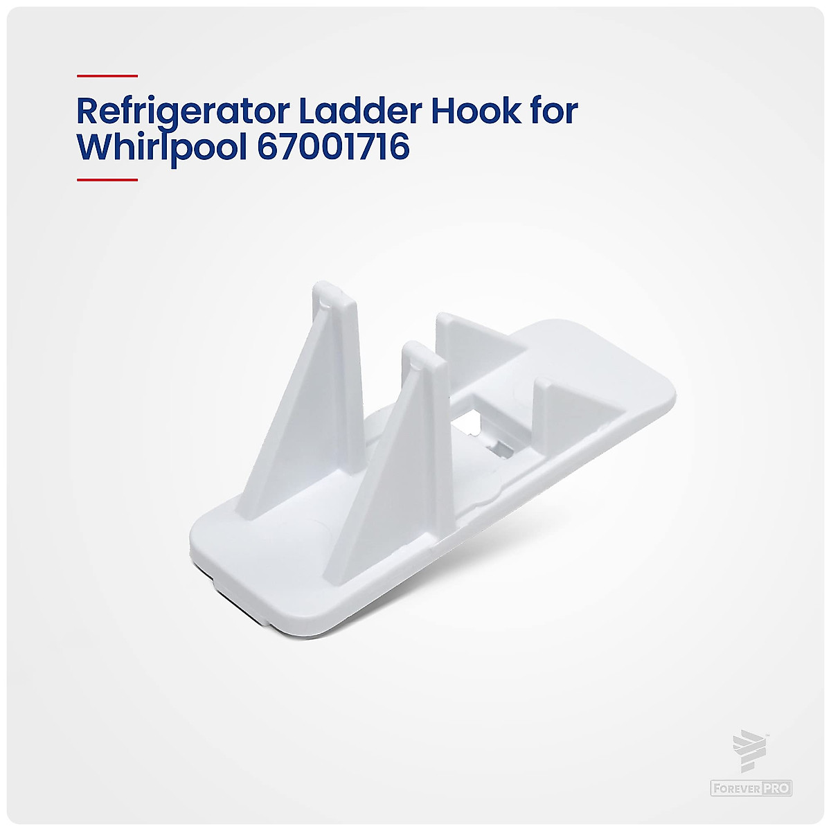 ForeverPRO WP67001716 Ladder Hook for Whirlpool Refrigerator 67001716 67001716 1022681 12531802