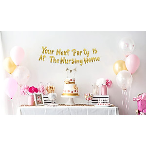Your Next Party Is At The Nursing Home Adult Birthday Gold Glitter Banner - Funny Birthday Party Supplies, Ideas, Gifts and Decorations