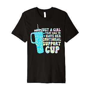 Girl that has to have her emotional support cup cute tumbler Premium T-Shirt