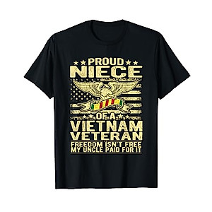 Freedom Isn't Free - Proud Niece Of A Vietnam Veteran Gift T-Shirt