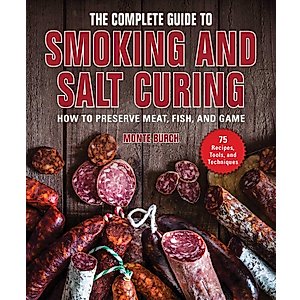 The Complete Guide to Smoking and Salt Curing: How to Preserve Meat, Fish, and Game