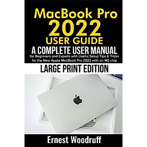 MacBook Pro 2022 User Guide: A Complete User Manual for Beginners and Experts with Useful Setup Tips & Tricks for the New Apple MacBook Pro 2022 with an M2 chip (Large Print Edition)