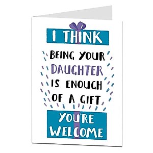 LimaLima Funny Birthday Card For Mom Or Dad I Think Me Being Your Daughter Is Enough Of A Gift
