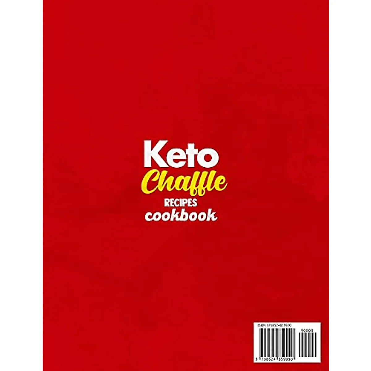 Keto Chaffle Recipes Cookbook: Discover 800 Simple Mouth-Watering Waffle Recipes to Definitively Forget Bread, Pizza and Sandwiches. Stick with Low Carb Diets Won't Be a Pain Anymore