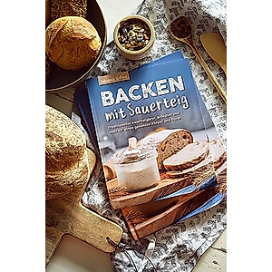 Backen mit Sauerteig: Mit traditionellem Sauerteigbrot, Brötchen und mehr für einen gesunden Körper und Darm