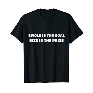 Swole is the Goal Size Prize Weights Body Gym T Shirt