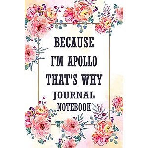Because I'm Apollo That's Why Journal Notebook: Notebook With Name On Front Cover ,Personalized Name Journal For Apollo, Lined Writing with Name ... Apollo Personalized Gift(110p,6x9inch).