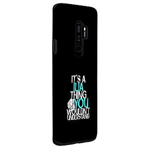 Galaxy S9+ It's A Ilia Thing You Wouldn't Understand Case