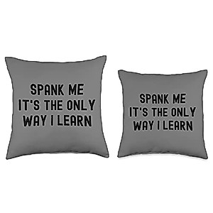 Funny BDSM Spank Me Only Way I'll Learn Kinky Submissive Throw Pillow, 16x16, Multicolor