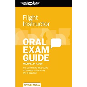 Flight Instructor Oral Exam Guide: The comprehensive guide to prepare you for the FAA checkride (Oral Exam Guide Series)