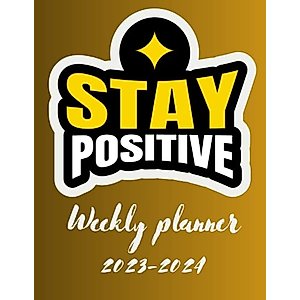 weekly planner 2023-2024 : stay positive: Size : 8.5 x 11 in (7.5 x 9.25 in) / cover : bright / pages : 110