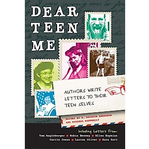 Dear Teen Me: Authors Write Letters to Their Teen Selves (True Stories)