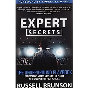 Expert Secrets: The Underground Playbook for Creating a Mass Movement of People Who Will Pay for Your Advice (1st Edition)