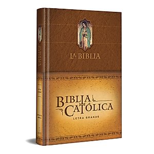 La Biblia Católica: Edición letra grande. Tapa dura, marrón, con Virgen de Guada lupe en cubierta / Catholic Bible. Hard Cover, brown, with Virgen
