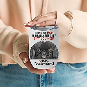 Being Black Pekingese Mom Is Really The Only Gift You Need Funny Personalized Name Wine Tumbler 12oz - Gifts for Dog Lovers