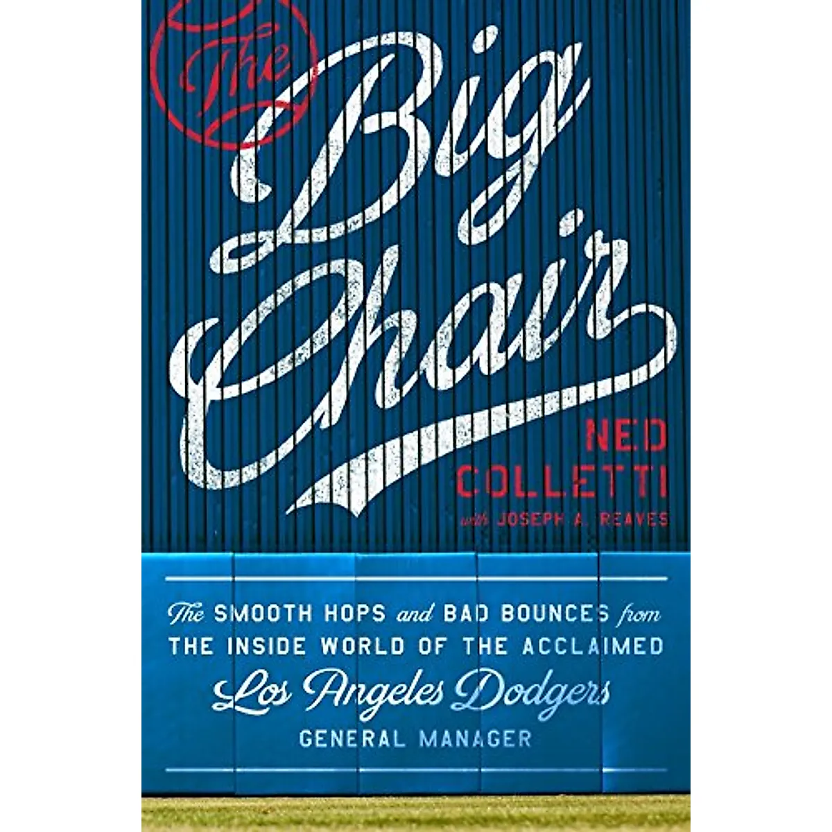 The Big Chair: The Smooth Hops and Bad Bounces from the Inside World of the Acclaimed Los Angeles Dodgers General Manager