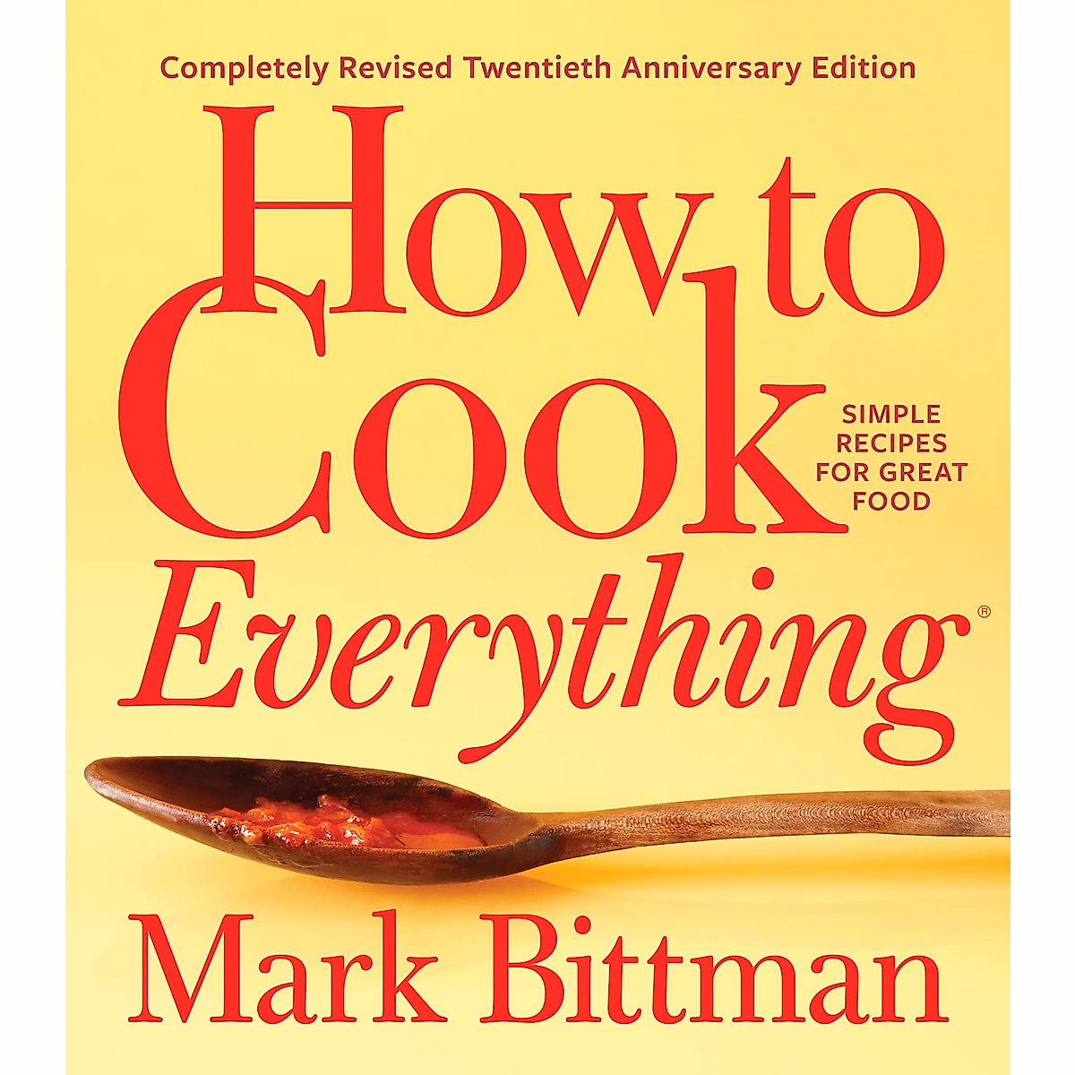 How To Cook Everything―completely Revised Twentieth Anniversary Edition: Simple Recipes for Great Food (How to Cook Everything Series, 1)