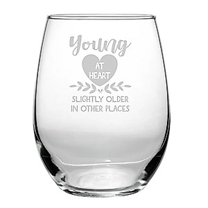 Young at Heart, Slightly Older in Other Places - 15 oz Stemless Wine Glass - Funny Birthday Party Present - Gift for mom, dad, sister or partner in wine