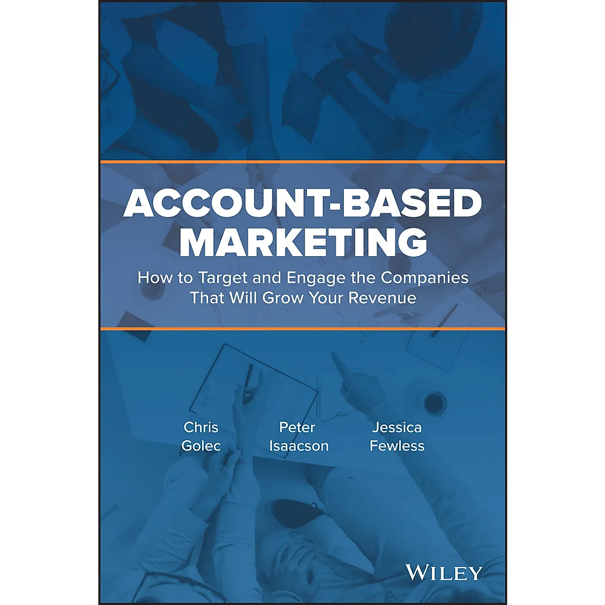 Account-Based Marketing: How to Target and Engage the Companies That Will Grow Your Revenue