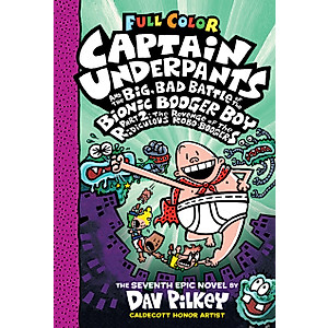 Captain Underpants and the Big, Bad Battle of the Bionic Booger Boy, Part 2: The Revenge of the Ridiculous Robo-Boogers: Color Edition (Captain Underpants #7): Color Edition