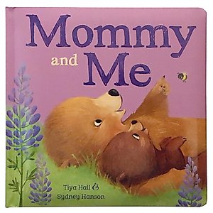 Mommy and Me Padded Picture Board Book: A Story of Unconditional Love