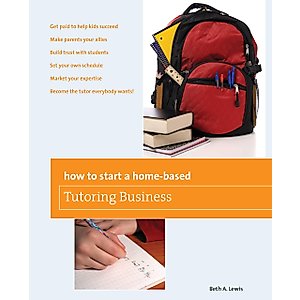 How to Start a Home-Based Tutoring Business (Home-Based Business Series)