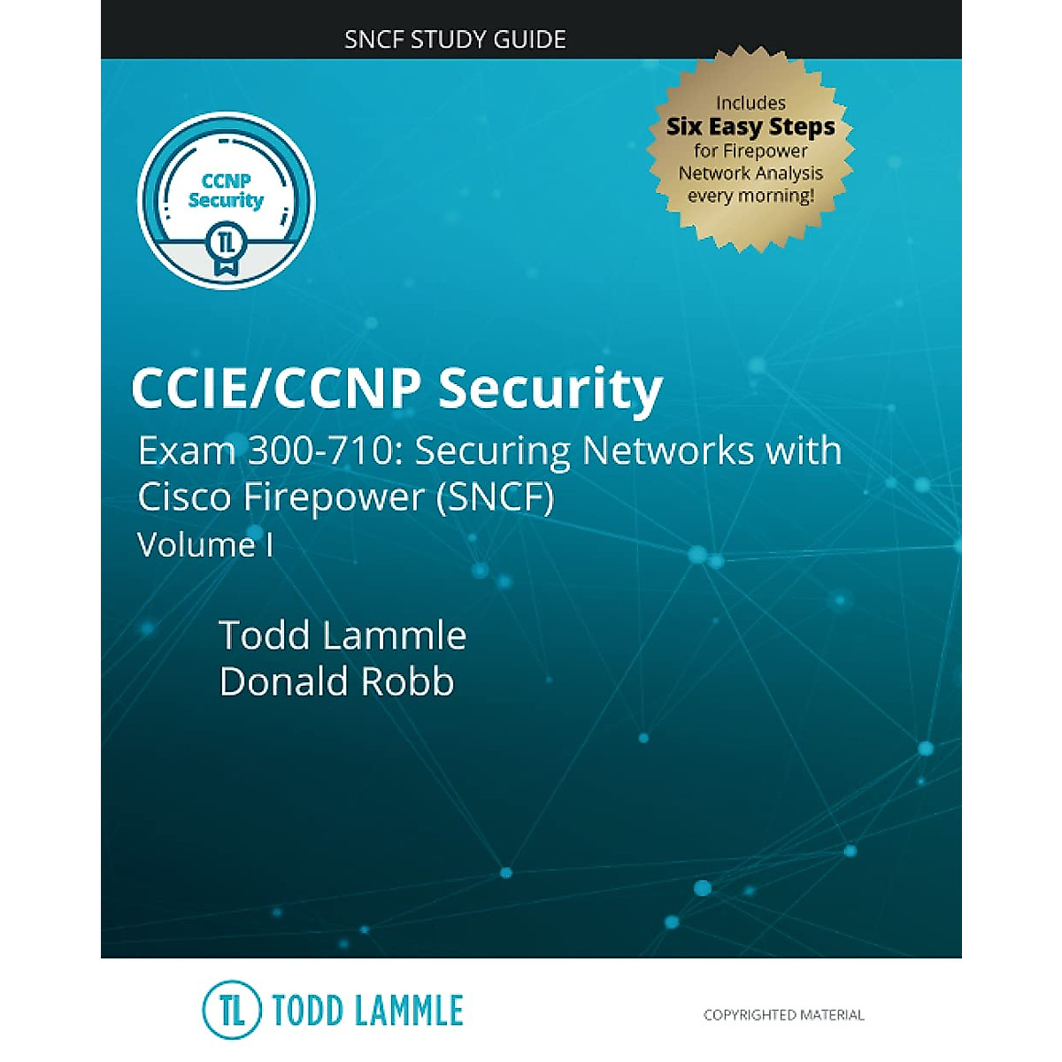 CCIE/CCNP Security Exam 300-710: Securing Networks with Cisco Firepower (SNCF): Volume I (Todd Lammle Authorized Study Guides)