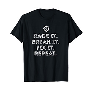 Race It Break It Fix It Repeat Funny Racing Mechanic Tshirt