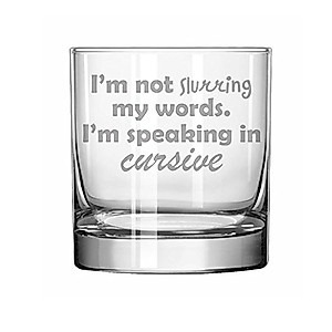 11 oz Rocks Whiskey Highball Glass Funny I'm not slurring my words I'm speaking in cursive