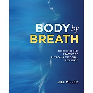 Body by Breath: The Science and Practice of Physical and Emotional Resilience